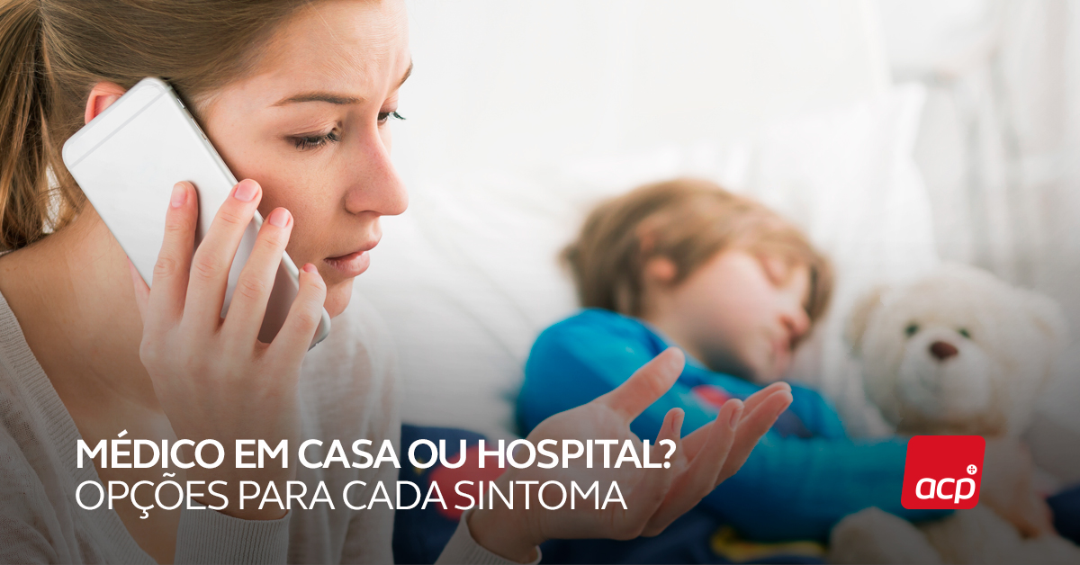 Chamar o médico ao domicílio ou ir ao hospital? | ACP